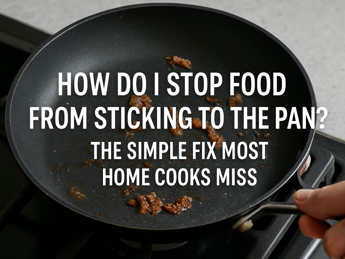 Stop Food Sticking: Simple Pan Fixes - TheHomeCookBible